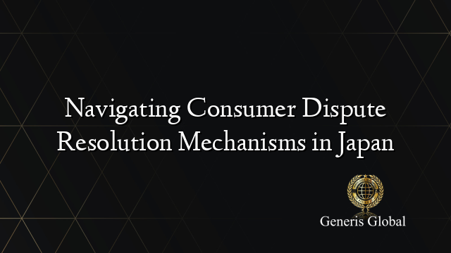 Navigating Consumer Dispute Resolution Mechanisms in Japan