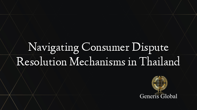Navigating Consumer Dispute Resolution Mechanisms in Thailand