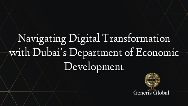 Navigating Digital Transformation with Dubai’s Department of Economic ...