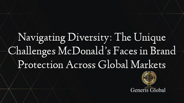 Navigating Diversity: The Unique Challenges McDonald’s Faces in Brand ...