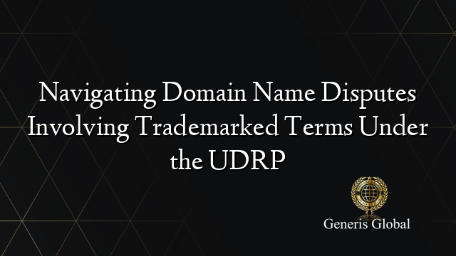 Navigating Domain Name Disputes Involving Trademarked Terms Under the UDRP