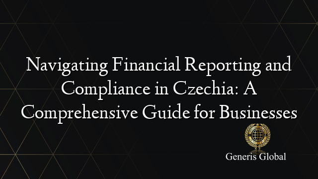 Navigating Financial Reporting and Compliance in Czechia: A ...