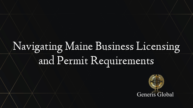 Navigating Maine Business Licensing and Permit Requirements