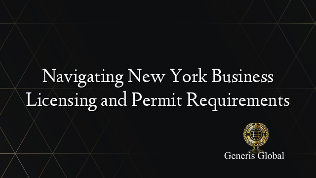 Navigating New York Business Licensing and Permit Requirements