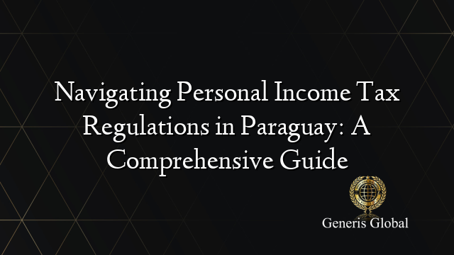 Navigating Personal Income Tax Regulations in Paraguay: A Comprehensive ...