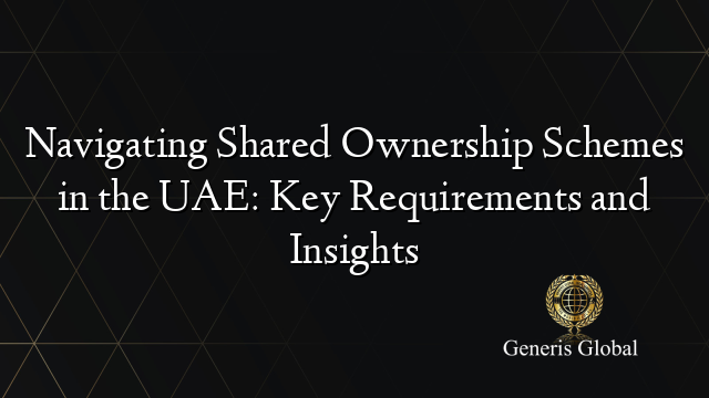 Navigating Shared Ownership Schemes in the UAE: Key Requirements and ...