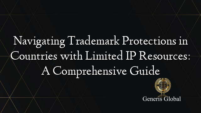 Navigating Trademark Protections in Countries with Limited IP Resources ...