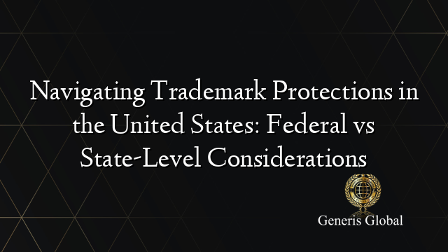 Navigating Trademark Protections in the United States: Federal vs State ...