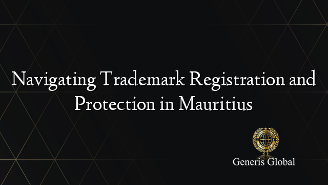Navigating Trademark Registration and Protection in Mauritius