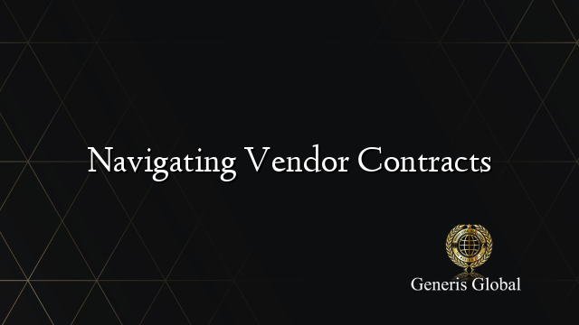 Navigating Vendor Contracts - Generis Global Legal Services