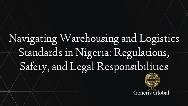 Navigating Warehousing and Logistics Standards in Nigeria: Regulations ...
