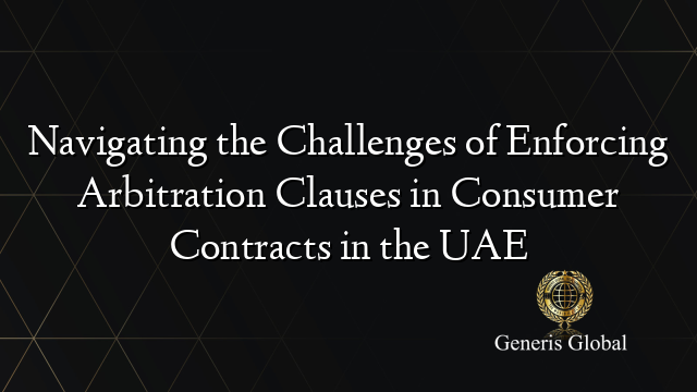 Navigating the Challenges of Enforcing Arbitration Clauses in Consumer ...