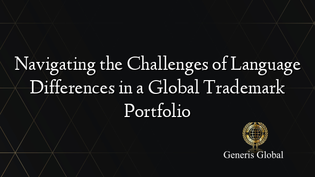Navigating the Challenges of Language Differences in a Global Trademark ...