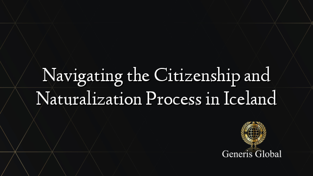 Navigating the Citizenship and Naturalization Process in Iceland