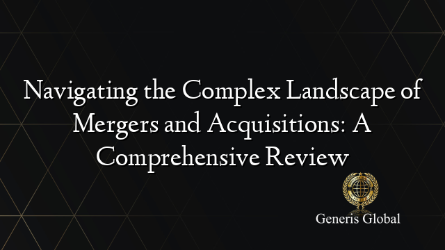 Navigating the Complex Landscape of Mergers and Acquisitions: A ...