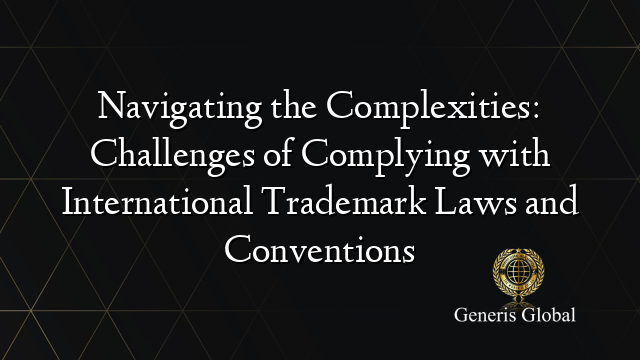 Navigating the Complexities: Challenges of Complying with International ...
