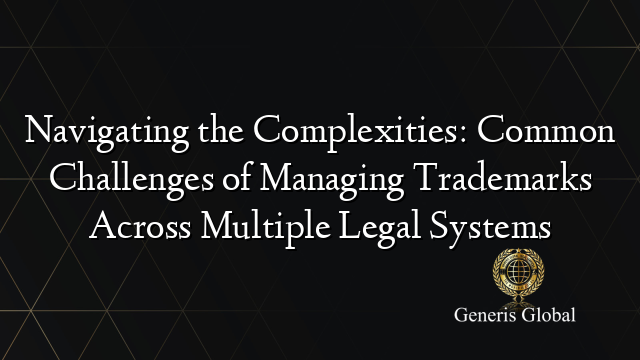 Navigating the Complexities: Common Challenges of Managing Trademarks ...