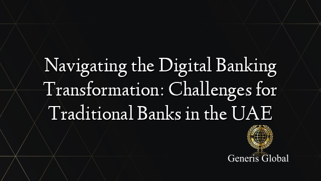 Navigating the Digital Banking Transformation: Challenges for ...