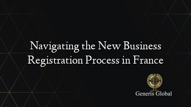 Navigating the New Business Registration Process in France