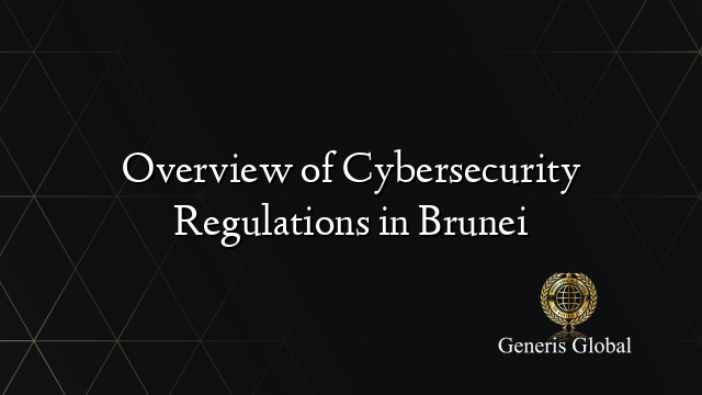 Overview of Cybersecurity Regulations in Brunei