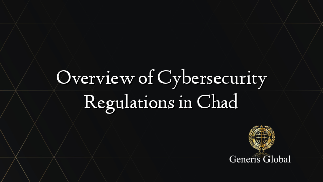 Overview of Cybersecurity Regulations in Chad