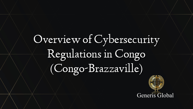 Overview of Cybersecurity Regulations in Congo (Congo-Brazzaville)