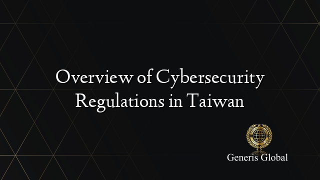 Overview of Cybersecurity Regulations in Taiwan