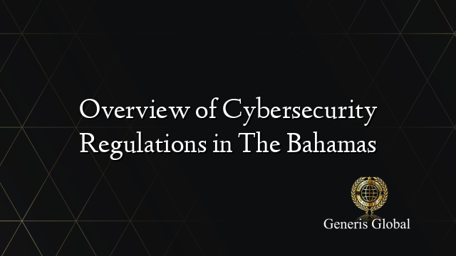 Overview of Cybersecurity Regulations in The Bahamas