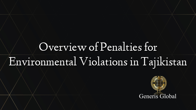 Overview of Penalties for Environmental Violations in Tajikistan