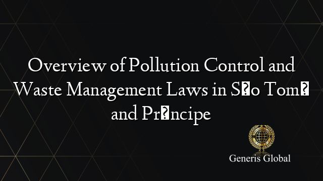 Overview of Pollution Control and Waste Management Laws in São Tomé and ...