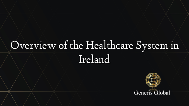 Overview of the Healthcare System in Ireland