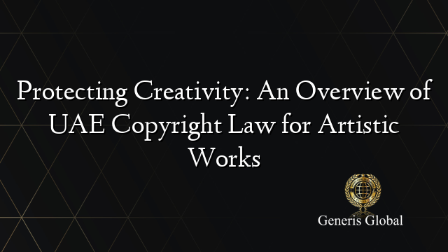 Protecting Creativity: An Overview of UAE Copyright Law for Artistic Works