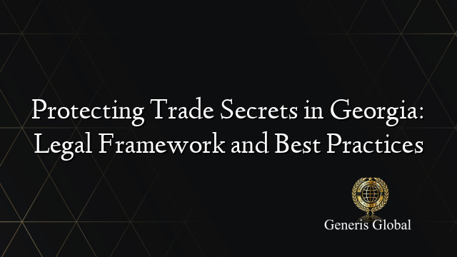 Protecting Trade Secrets in Georgia: Legal Framework and Best Practices