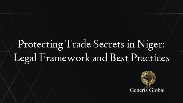 Protecting Trade Secrets in Niger: Legal Framework and Best Practices