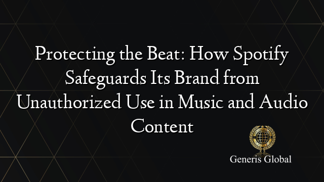 Protecting the Beat: How Spotify Safeguards Its Brand from Unauthorized ...