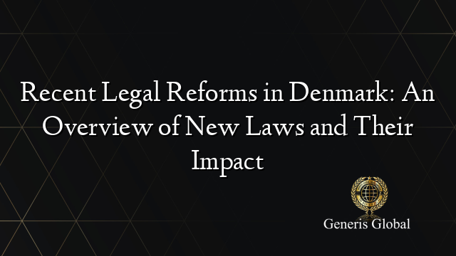 Recent Legal Reforms in Denmark: An Overview of New Laws and Their Impact