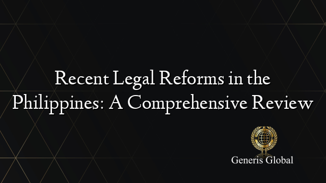 Recent Legal Reforms in the Philippines: A Comprehensive Review