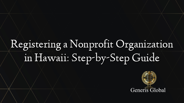 Registering a Nonprofit Organization in Hawaii: Step-by-Step Guide