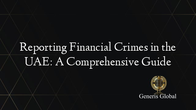 Reporting Financial Crimes in the UAE: A Comprehensive Guide