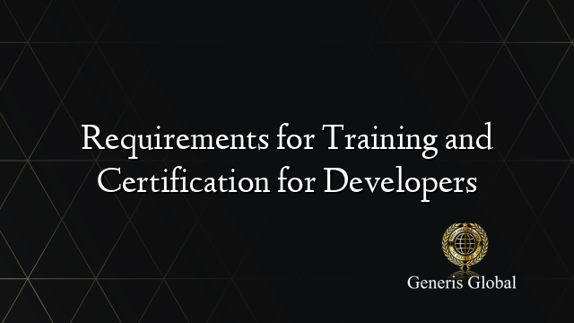 Requirements for Training and Certification for Developers