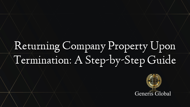 Returning Company Property Upon Termination: A Step-by-Step Guide