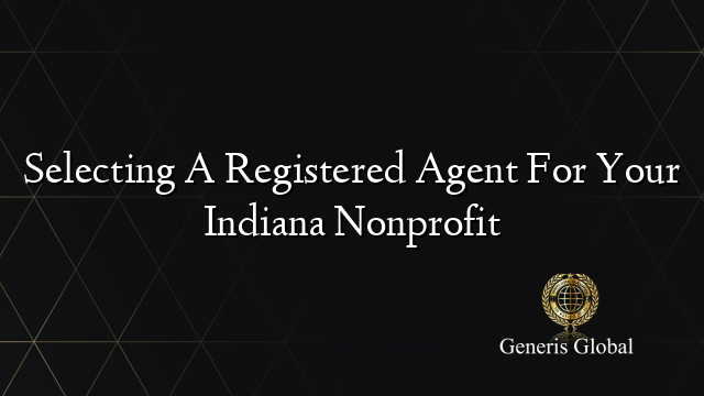 Selecting A Registered Agent For Your Indiana Nonprofit
