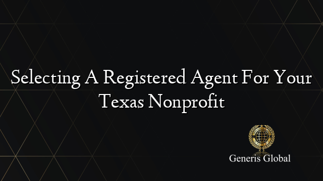 Selecting A Registered Agent For Your Texas Nonprofit