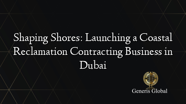 Shaping Shores: Launching a Coastal Reclamation Contracting Business in ...