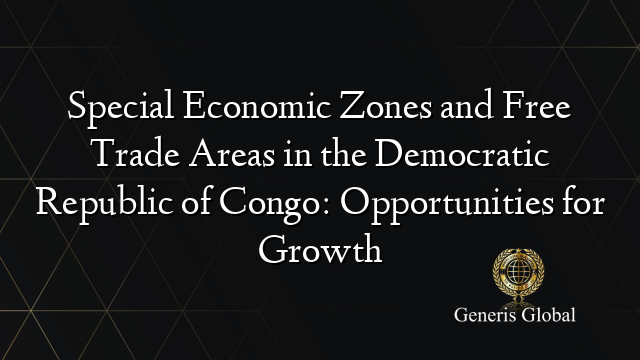 Special Economic Zones and Free Trade Areas in the Democratic Republic ...