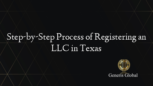 Step-by-Step Process of Registering an LLC in Texas