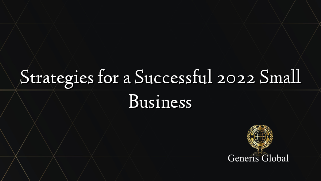 Strategies for a Successful 2022 Small Business