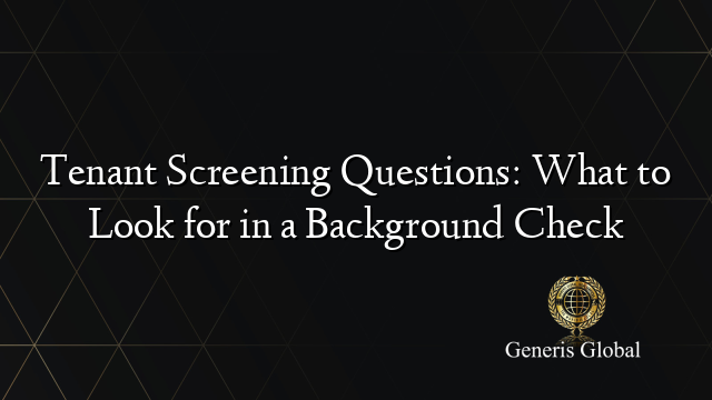 Tenant Screening Questions: What to Look for in a Background Check