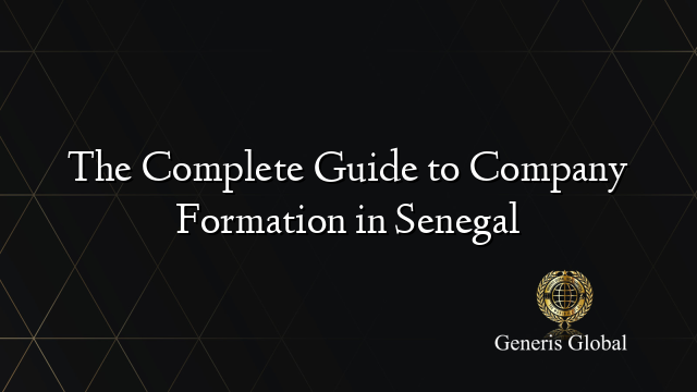 The Complete Guide to Company Formation in Senegal