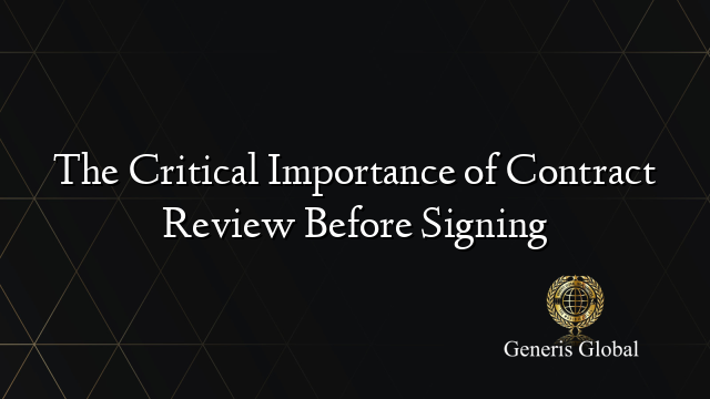 The Critical Importance of Contract Review Before Signing